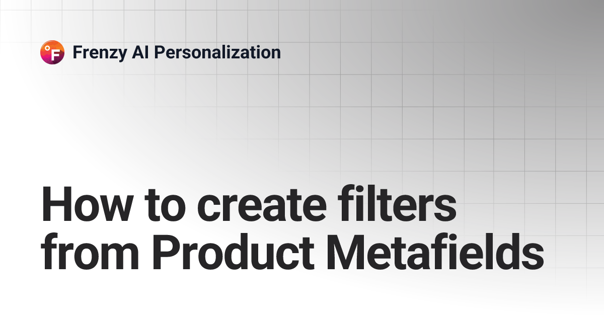 How to create filters from Product Metafields | Frenzy AI Personalization
