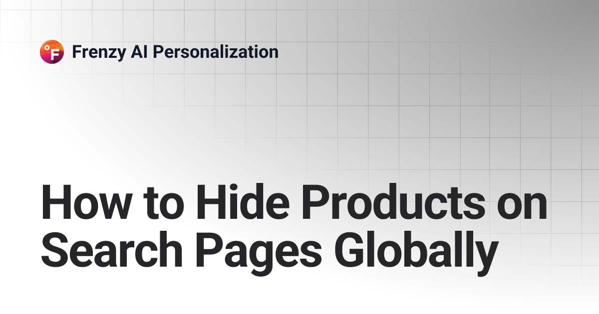 How to Hide Products on Search Pages Globally | Frenzy AI Personalization